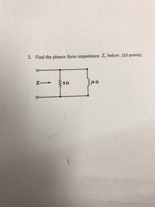 Solved 2. Find the phasor form impedance. Z, below. (20 | Chegg.com