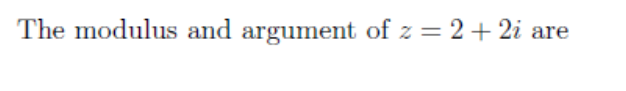 Solved The modulus and argument of 2 = 2 + 2i are | Chegg.com