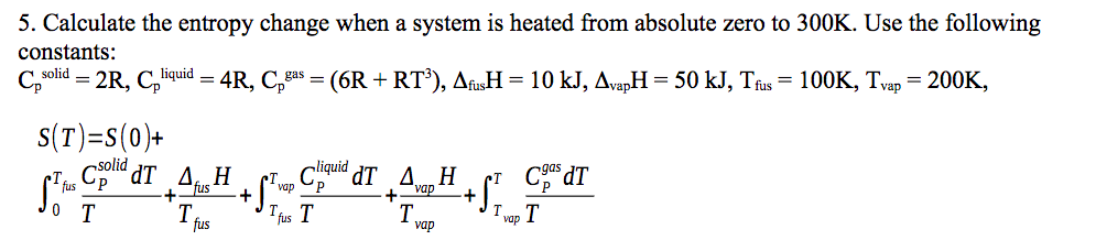 Solved 5. Calculate the entropy change when a system is | Chegg.com