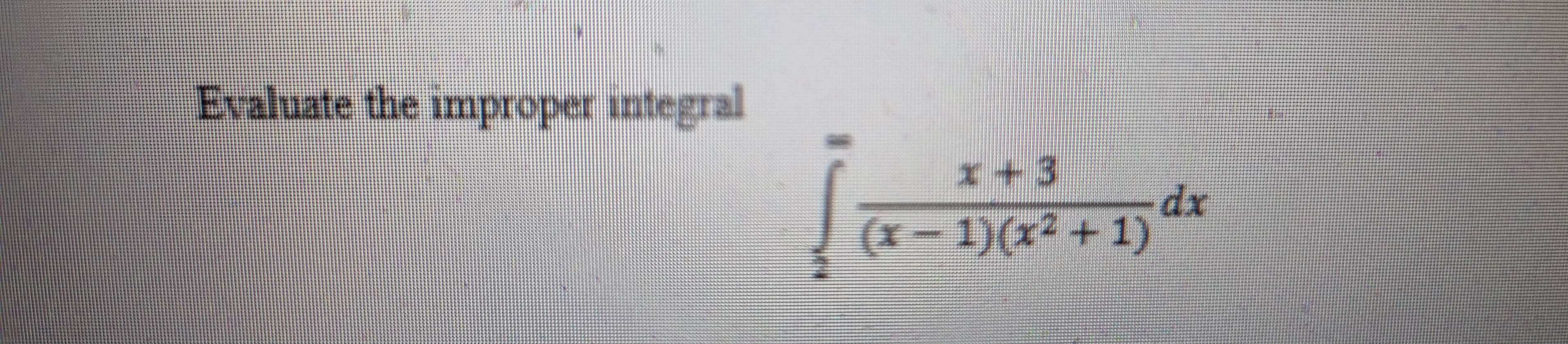 Solved Evaluate the improper integral ∫2∞(x−1)(x2+1)x+3dx | Chegg.com