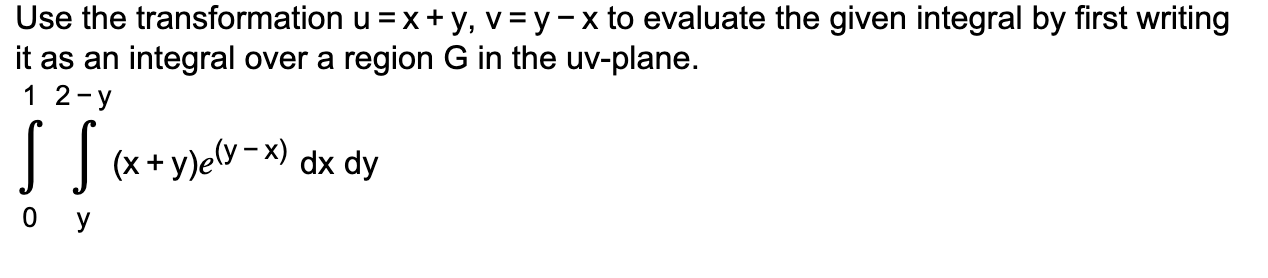 Solved Use the transformation u=x+y,v=y−x to evaluate the | Chegg.com