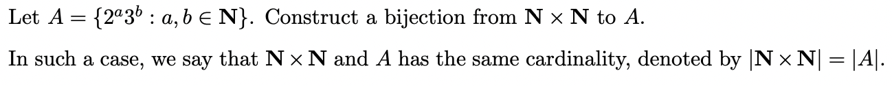 Solved Let A={2a3b:a,b∈N}. Construct a bijection from N×N to | Chegg.com Solved Let A={2a3b:a,b∈N}. Construct a bijection from N×N to | Chegg.com