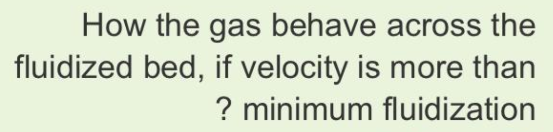 Solved How the gas behave across the fluidized bed, if | Chegg.com