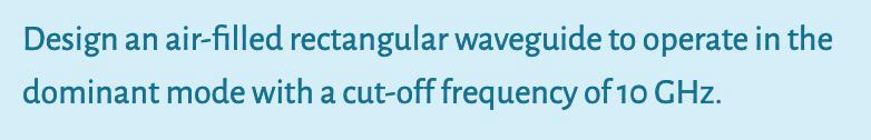 Solved Design an air-filled rectangular waveguide to operate | Chegg.com