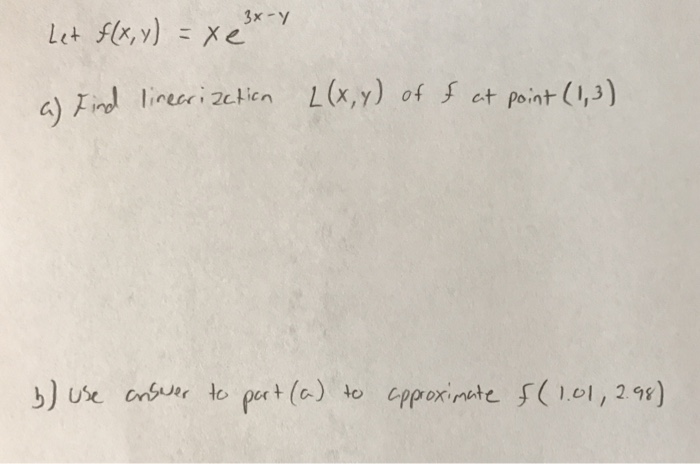 Solved Let f(x, y) = xe^3x - y Find linearization L(x, y) | Chegg.com