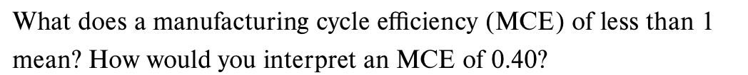 High Quality SOLUTION What does a manufacturing cycle efficiency (MCE) ﻿of | Chegg.com