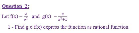 Solved X Question 2: Let f(x) = 2 and g(x) x2+1 1 - Find g o | Chegg.com