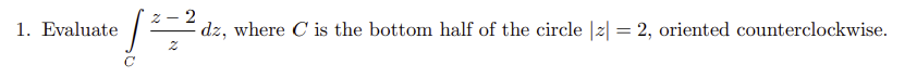 Solved 1. Evaluate ∫Czz−2dz, where C is the bottom half of | Chegg.com