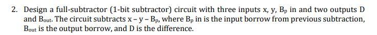 Solved 2. Design a full-subtractor (1-bit subtractor) | Chegg.com