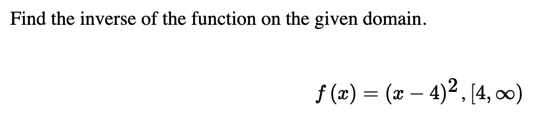 Solved Find the inverse of the function on the given domain. | Chegg.com