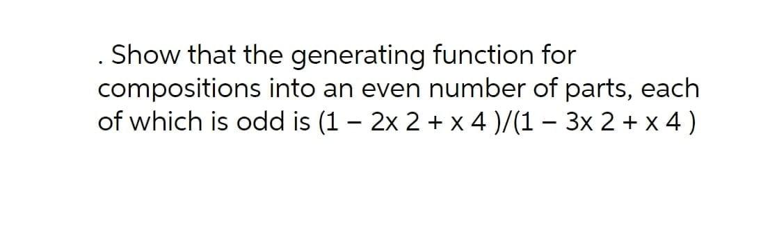 Solved Show that the generating function for compositions | Chegg.com