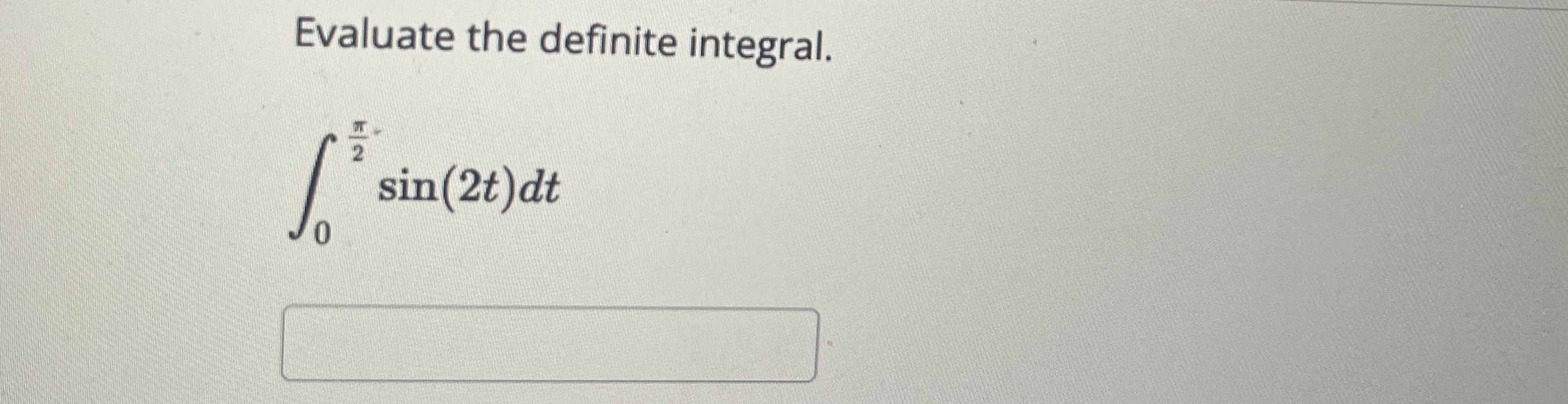 Solved Evaluate the definite integral.∫0π2-sin(2t)dt | Chegg.com