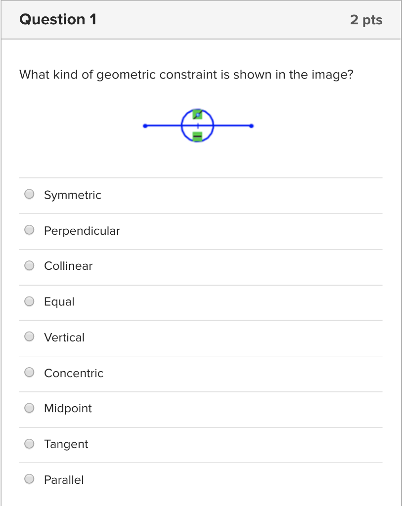 Solved Question 1 2 pts What kind of geometric constraint is | Chegg.com