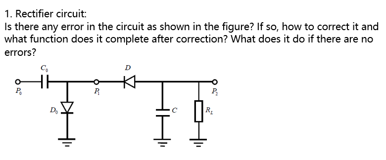 Solved 1. Rectifier circuit: Is there any error in the | Chegg.com