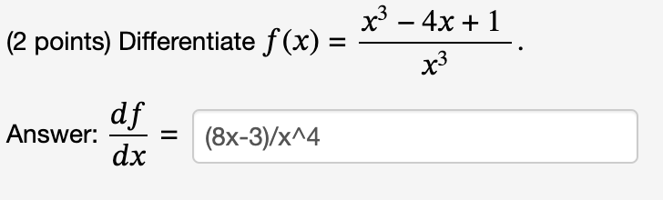 Solved (2 ﻿points) ﻿Differentiate f(x)=x3-4x+1x3.Answer: | Chegg.com