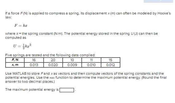 Solved If a force F(N) is applied to compress a spring, its | Chegg.com