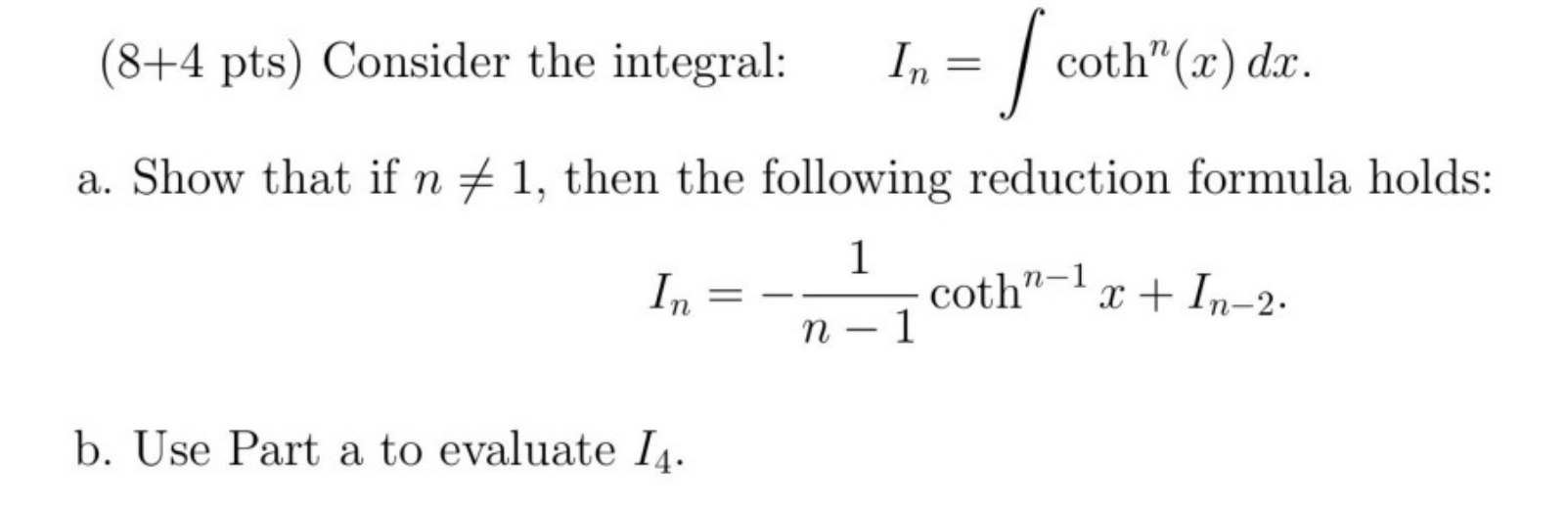Solved (8+4 pts) Consider the integral: In coth"(x) dx. a. | Chegg.com
