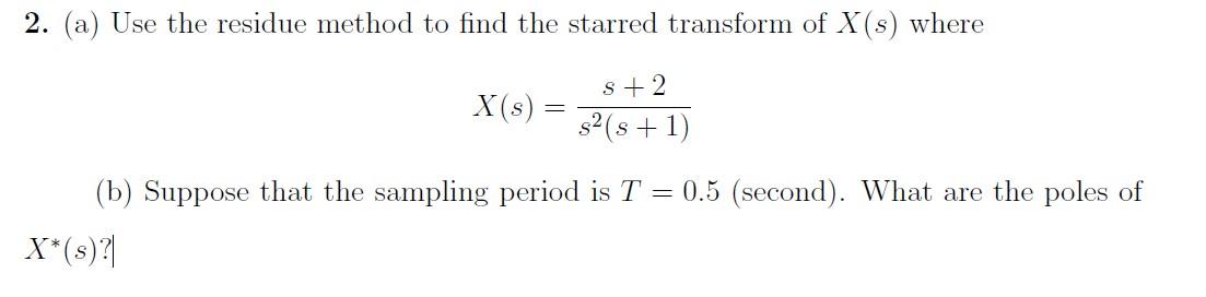 Solved 2. (a) Use the residue method to find the starred | Chegg.com