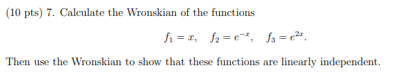 Solved (10 pts) 7. Calculate the Wronskian of the functions | Chegg.com