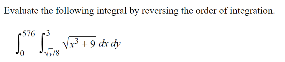 Solved Evaluate the following integral by reversing the | Chegg.com
