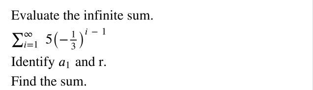 Solved Evaluate the infinite sum. ∑i=1∞5(−31)i−1 Identify a1 | Chegg.com