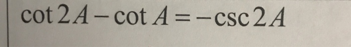 Solved cot 2A-cot A--csc 2A | Chegg.com