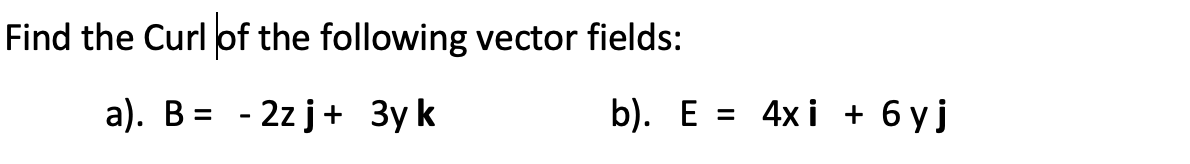 Solved Find the Curl of the following vector fields: a). | Chegg.com