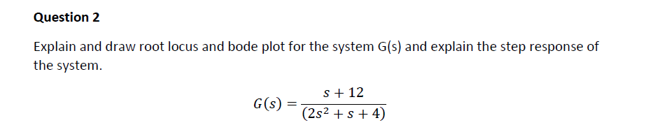 Solved Question 2 Explain and draw root locus and bode plot | Chegg.com