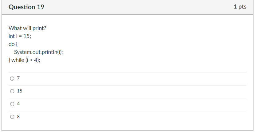 Solved Question 19 1 pts What will print? int i = 15; do { | Chegg.com