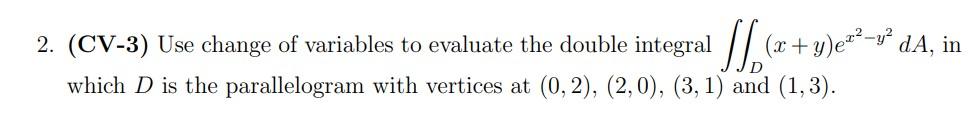 Solved 2. (CV-3) Use change of variables to evaluate the | Chegg.com