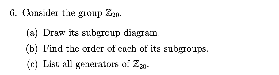 Solved 6. Consider the group Z20 (a) Draw its subgroup | Chegg.com