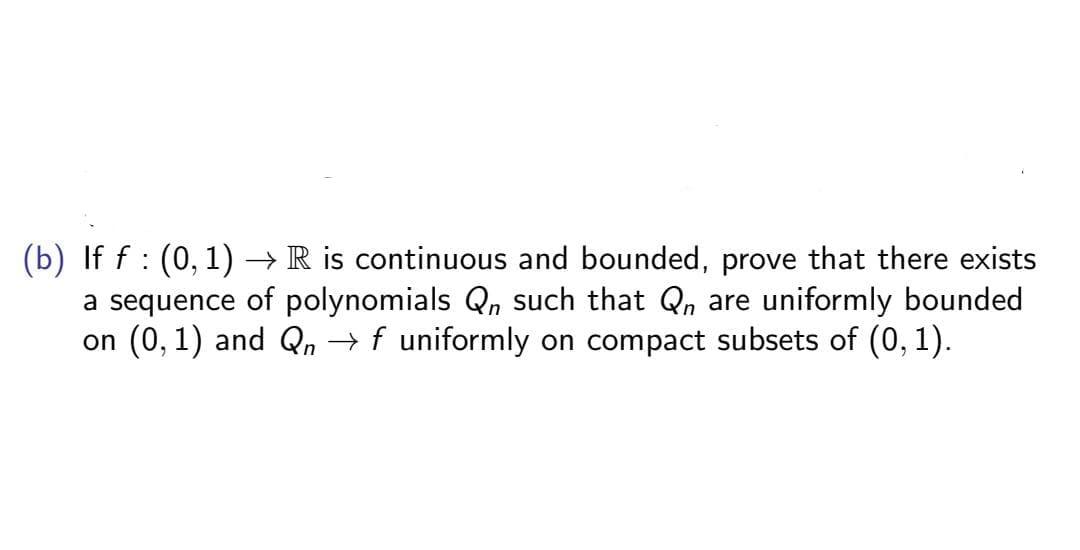 Solved (b) Iff: (0,1) → R is continuous and bounded, prove | Chegg.com