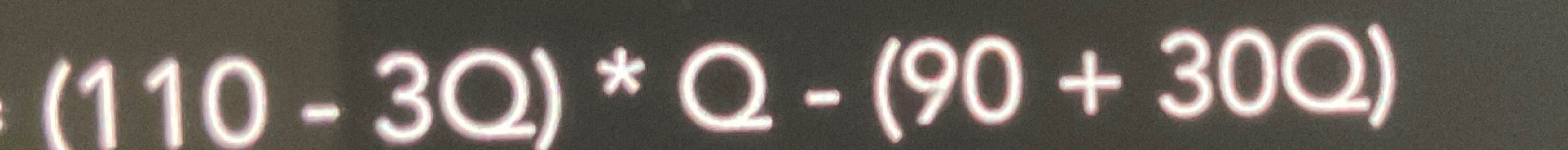 Solved (110-30)*Q-(90+30Q) | Chegg.com