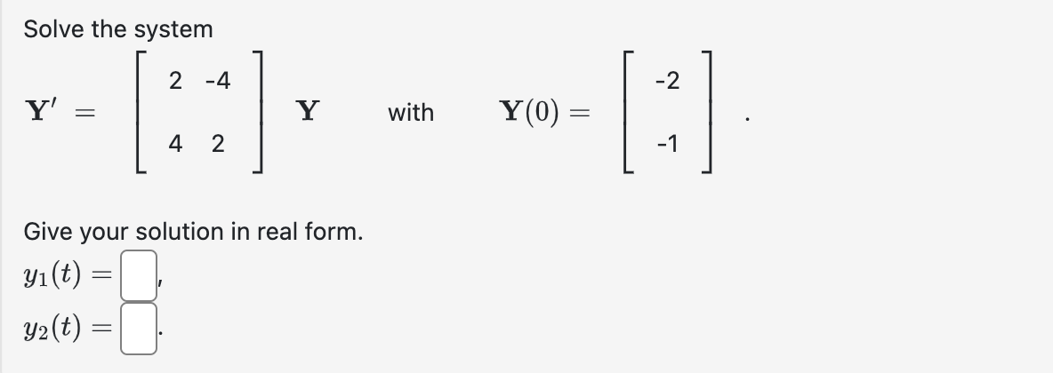 Solved Solve the systemY'=[2-442], ﻿with ,Y(0)=[-2-1]Give | Chegg.com