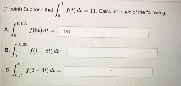 Solved (1 point) Suppose that f(t) dt = 11 . Calculate each | Chegg.com