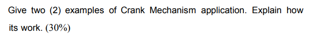 Solved Give two (2) examples of Crank Mechanism application. | Chegg.com