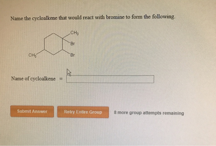 Solved Name the cycloalkene that would react with bromine to | Chegg.com