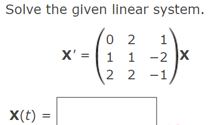Solved Solve the given linear system.X' = 0 2 11 1 −22 2 | Chegg.com