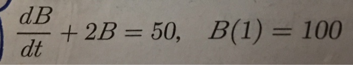 Solved dB/dt + 2B = 50, B(1) = 100 | Chegg.com