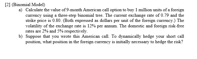 Solved 2] (Binomial Model) a) Calculate the value of 9-month | Chegg.com