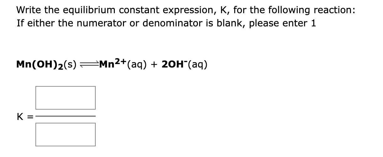 Solved Write the equilibrium constant expression, K, for the | Chegg.com