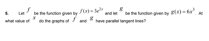 Solved f g f(x) = 3e2x 5. Let be the function given by and | Chegg.com