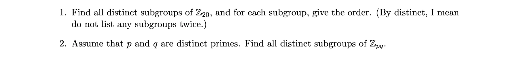 Solved 1. Find all distinct subgroups of Z20, and for each | Chegg.com