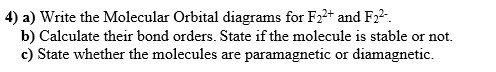 Solved 4) a) Write the Molecular Orbital diagrams for F22+ | Chegg.com