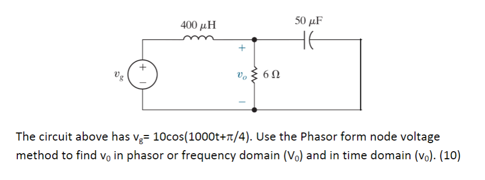 Solved The circuit above has vg=10cos(1000t+π/4). Use the | Chegg.com