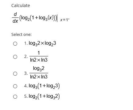 Solved Calculate d (log (1+log3(x))| X= Select one: o 1. | Chegg.com