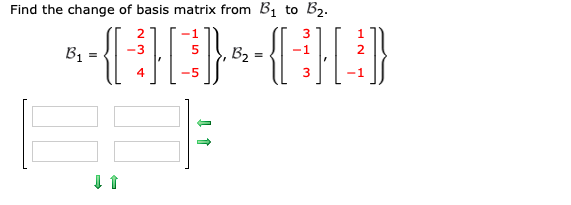 Solved Find the change of basis matrix from B1 to B2. •>-{{ | Chegg.com
