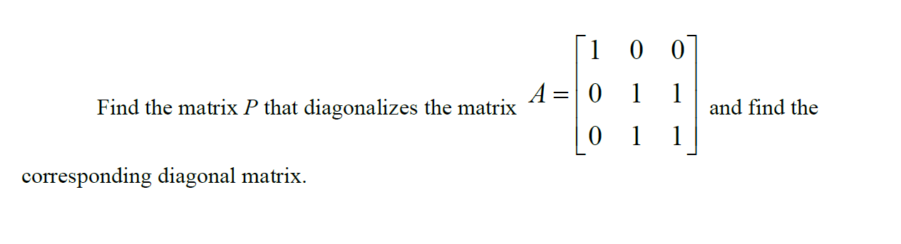 Solved 1 0 0 1 A=0 1 Find the matrix P that diagonalizes the | Chegg.com