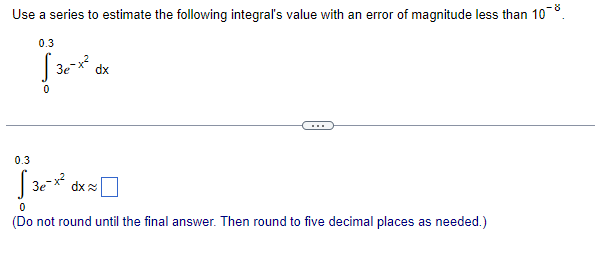 [Solved]: step by step process please : ) Use a series to es