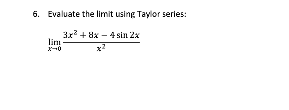 Solved 6. Evaluate the limit using Taylor series: | Chegg.com